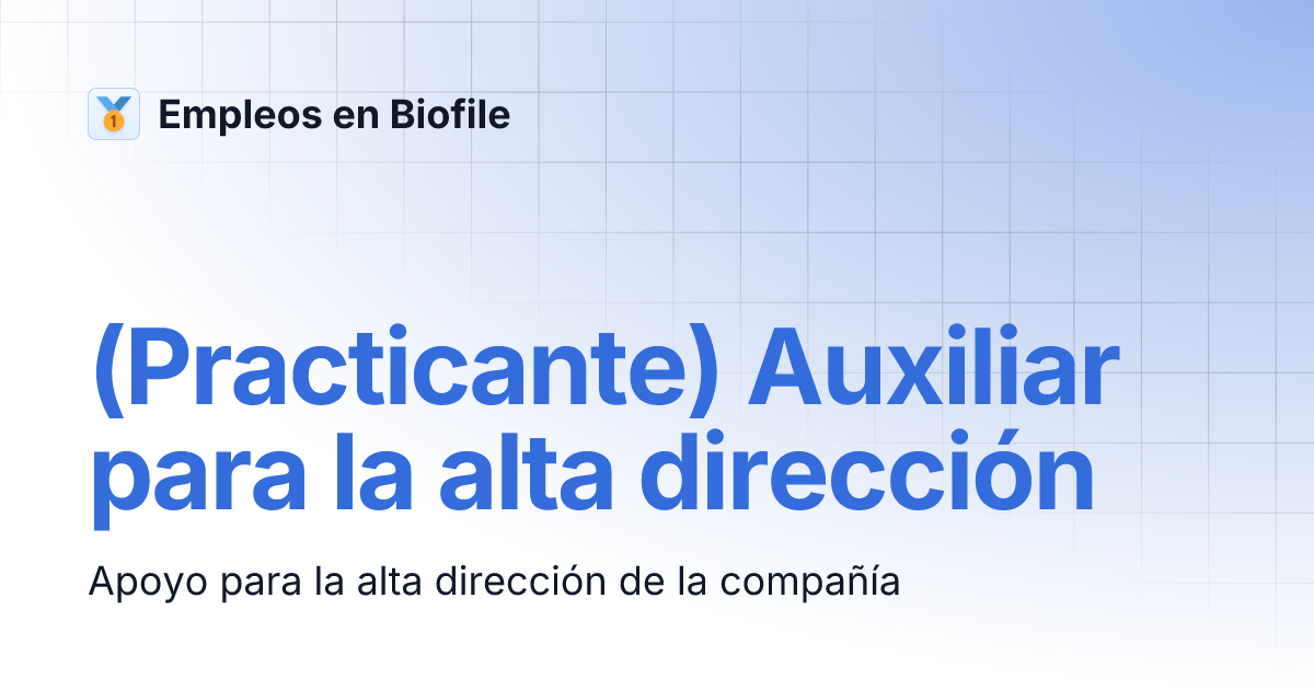 (Practicante) Auxiliar para la alta dirección | Empleos en Biofile